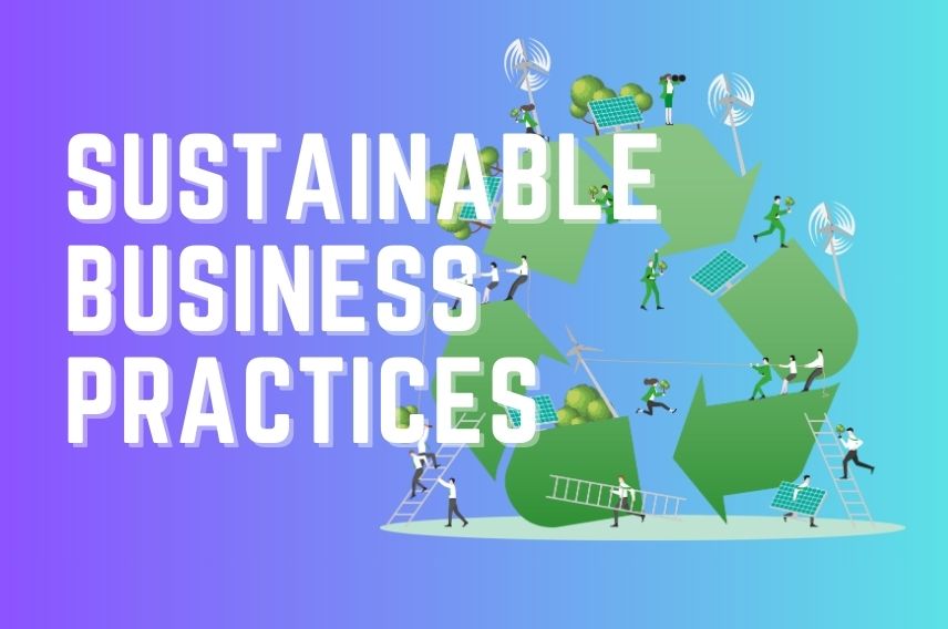 8 Sustainable Business Practices: How to Green Your Company and Make a ...